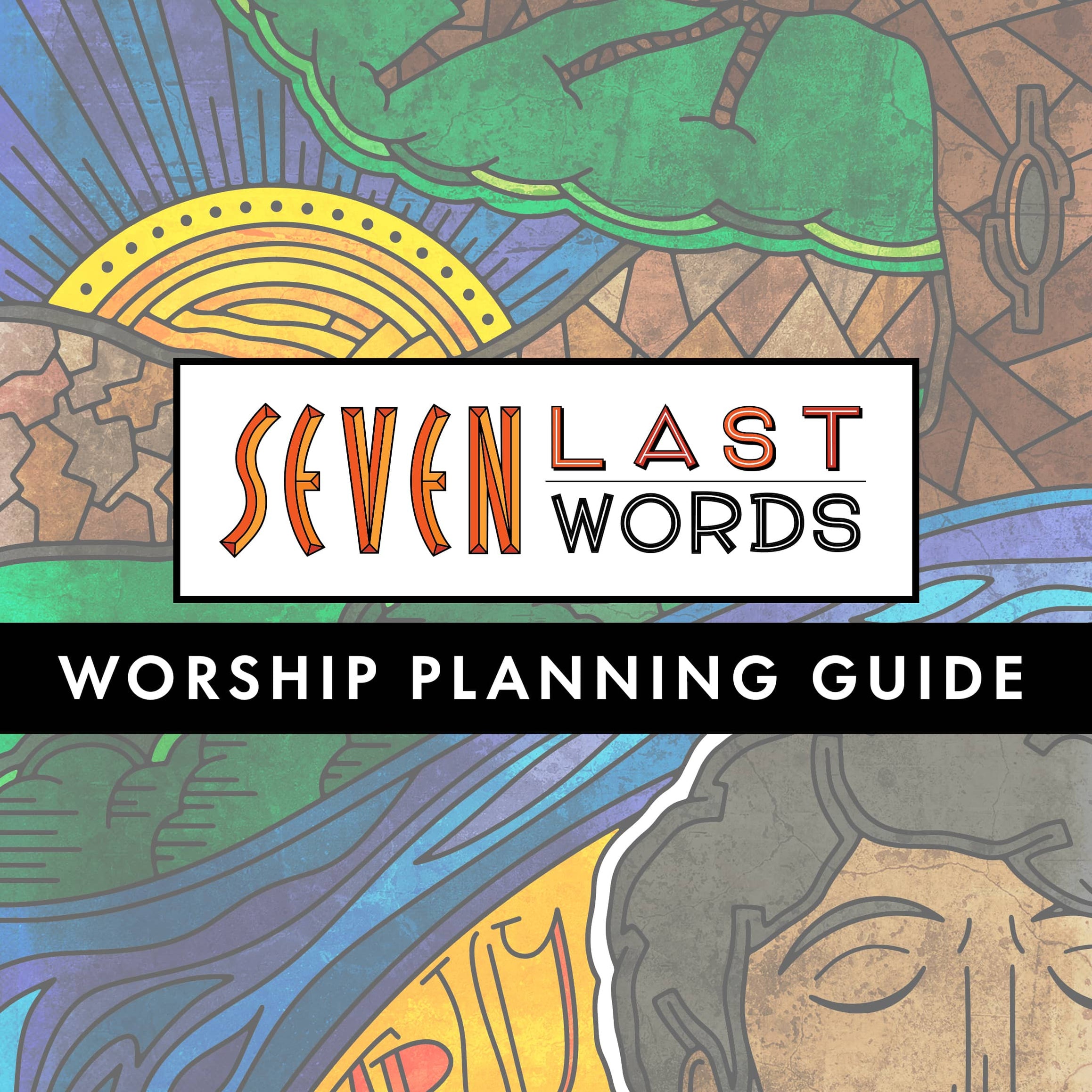 Seven Last Words Worship Planning Guide — Illustrated Ministry